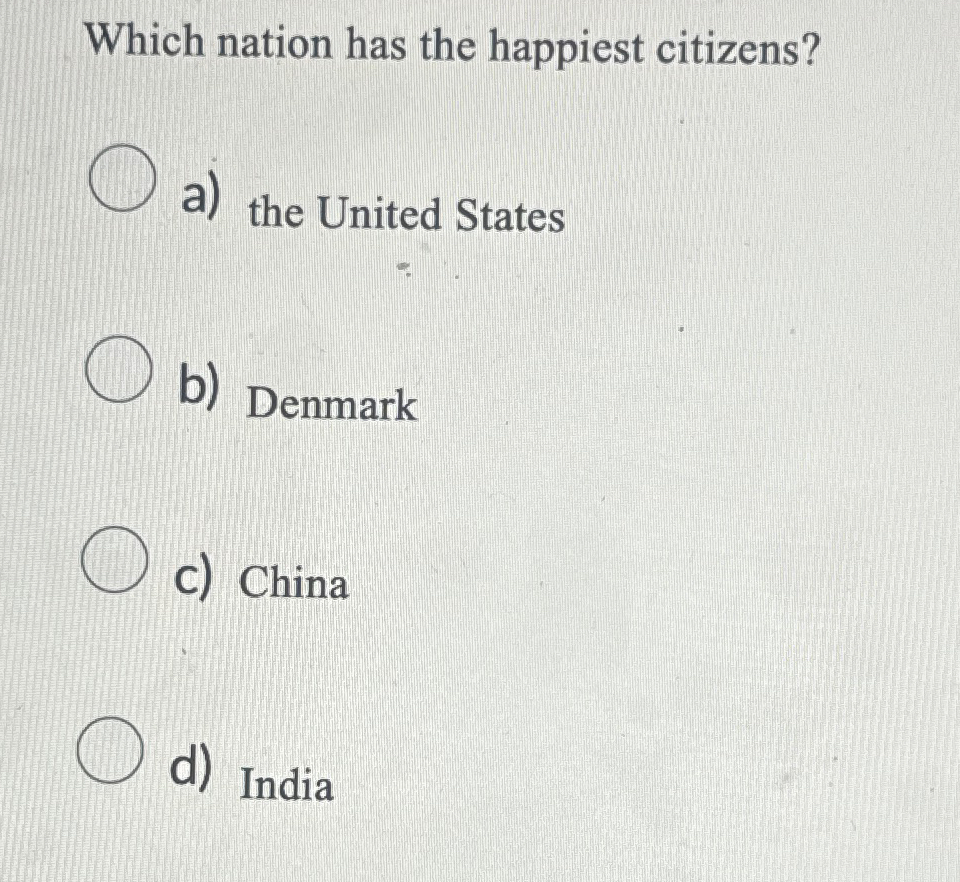 Solved Which nation has the happiest citizens?a) ﻿the United | Chegg.com