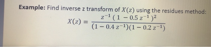 Solved Example: Find inverse z transform of X(z) using the | Chegg.com