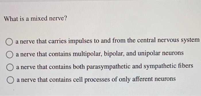 Solved What is a mixed nerve? a nerve that carries impulses | Chegg.com