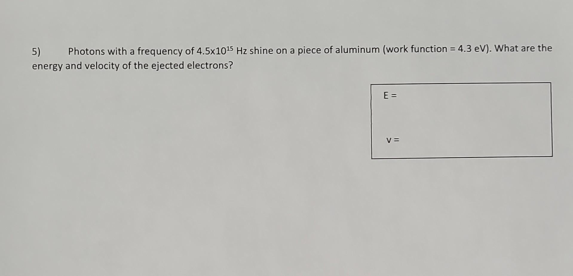 Solved 5) Photons with a frequency of 4.5×1015 Hz shine on a | Chegg.com