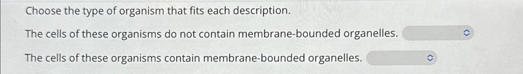 Solved Choose the type of organism that fits each | Chegg.com