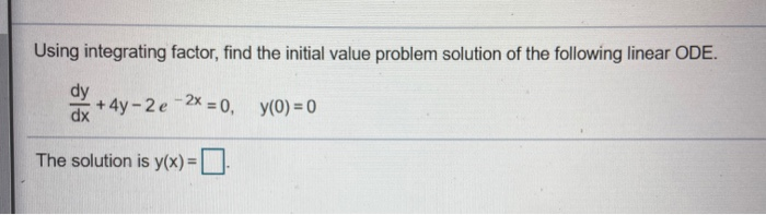 Solved Using integrating factor, find the initial value | Chegg.com