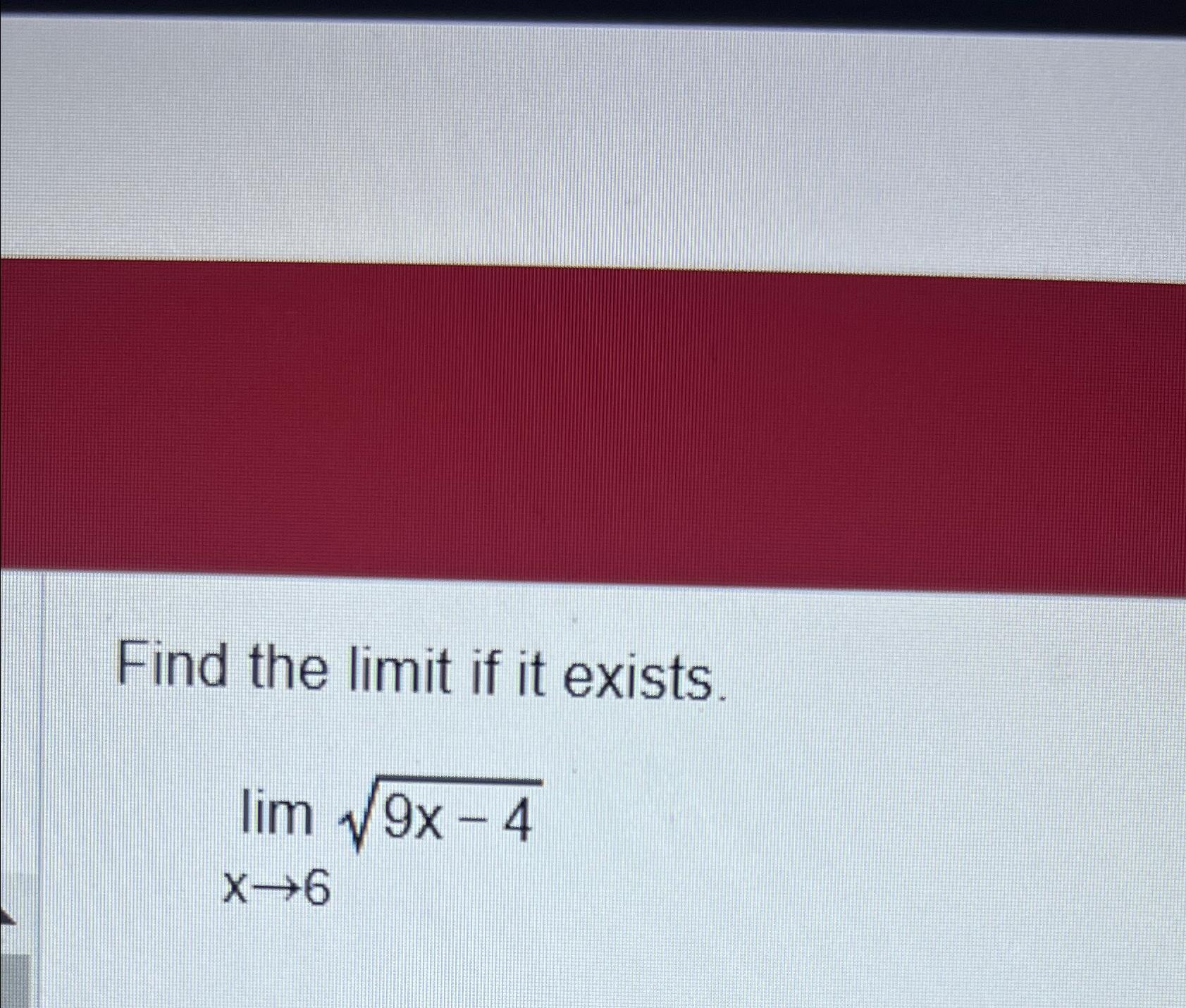 Solved Find the limit if it exists.limx→69x-42 | Chegg.com
