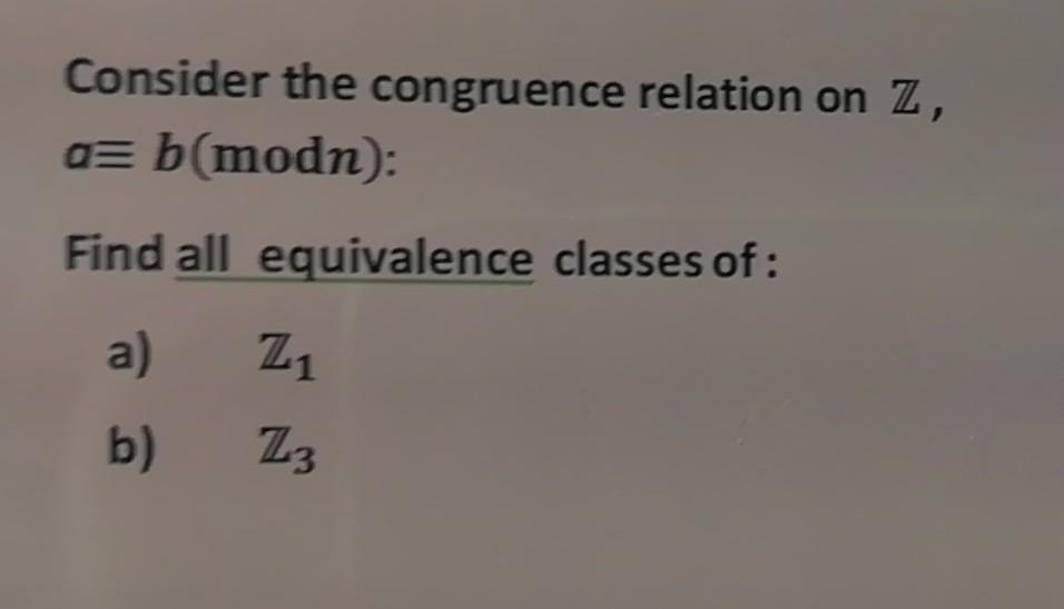 Solved Consider the congruence relation on Z, a= b(modn): | Chegg.com