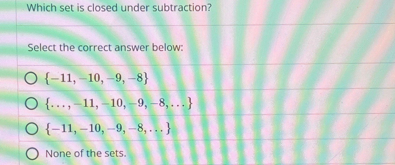 Solved Which set is closed under subtraction?Select the | Chegg.com
