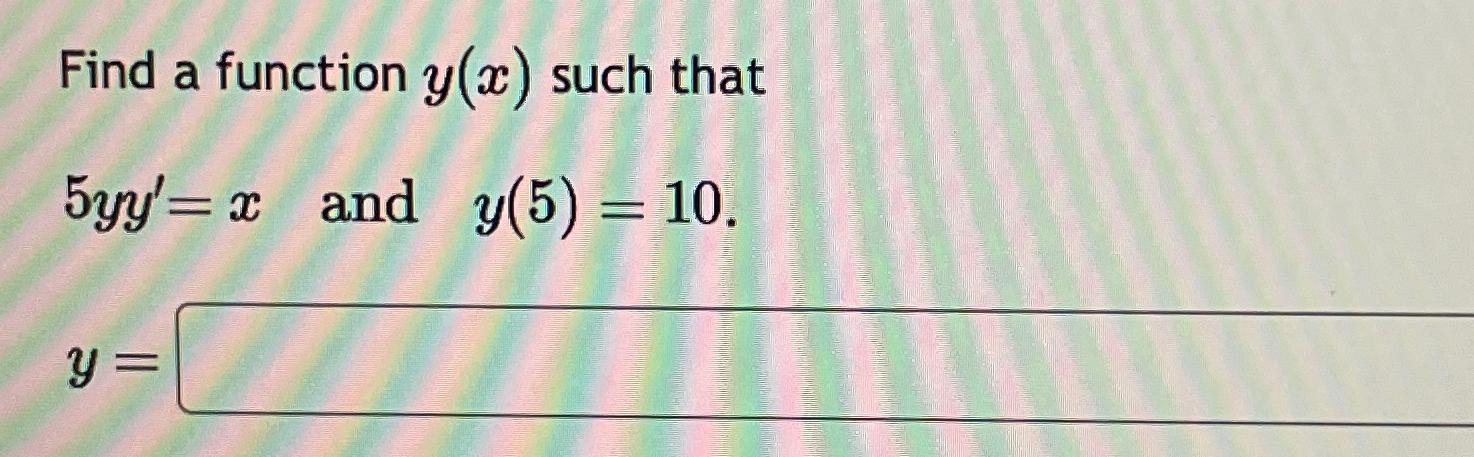 Solved Find a function y(x) ﻿such that 5yy'=x ﻿and | Chegg.com