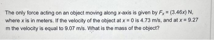 Solved The only force acting on an object moving along | Chegg.com