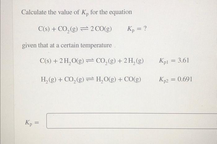 Solved Calculate the value of Kp for the equation C(s)+CO2( | Chegg.com
