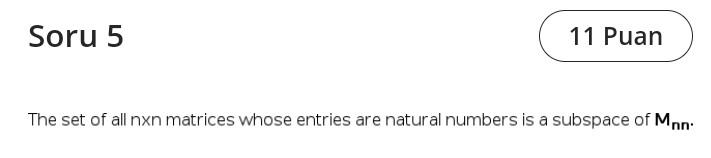 Solved Soru 5 11 Puan The set of all nxn matrices whose | Chegg.com