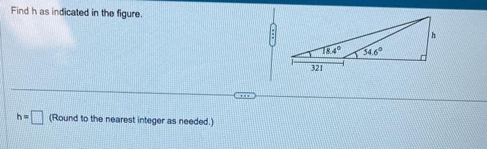 Solved Find h as indicated in the figure. h= (Round to the | Chegg.com