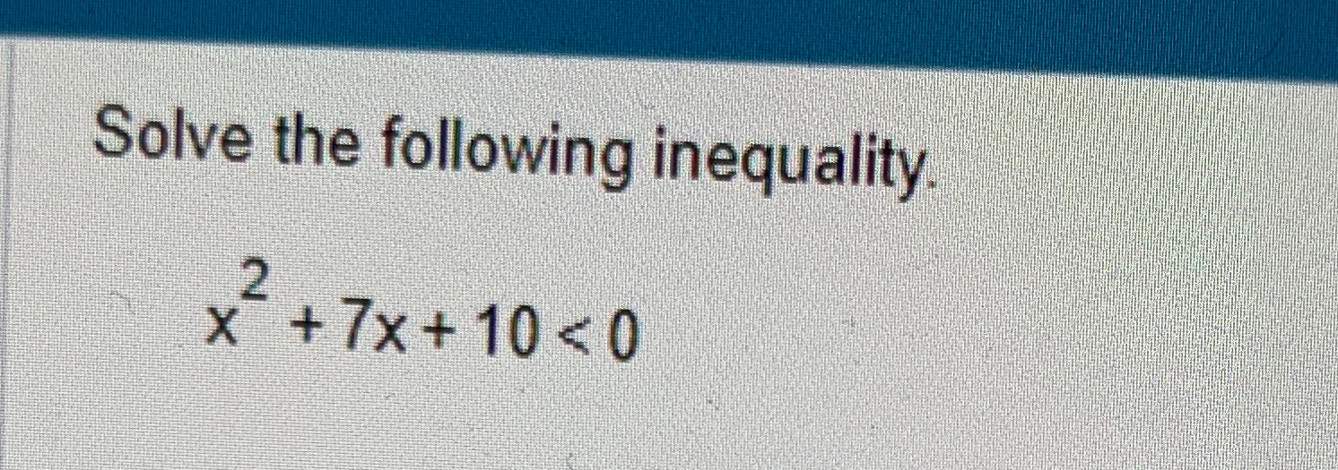 Solved Solve the following inequality.x2+7x+10