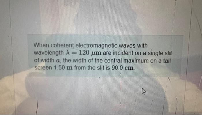 Solved When coherent electromagnetic waves with wavelength | Chegg.com