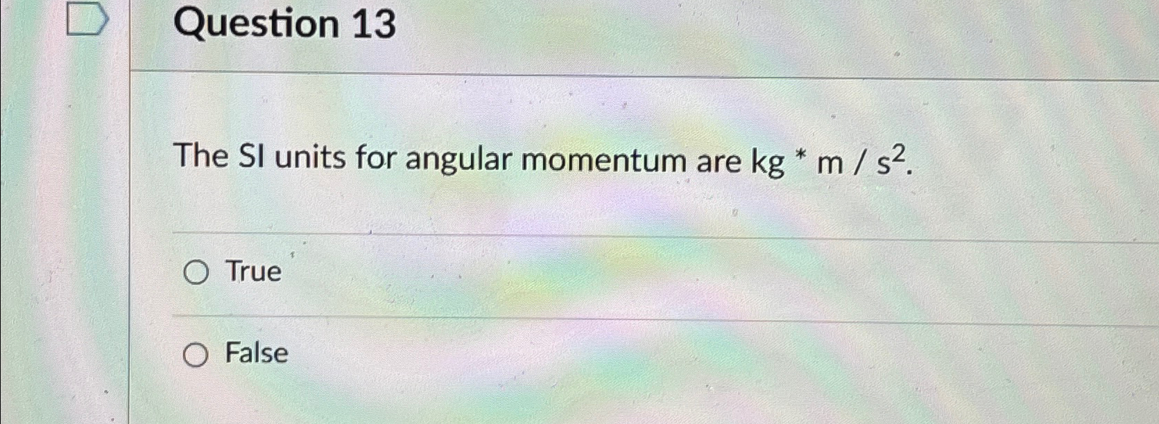 Solved Question 13The SI units for angular momentum are | Chegg.com