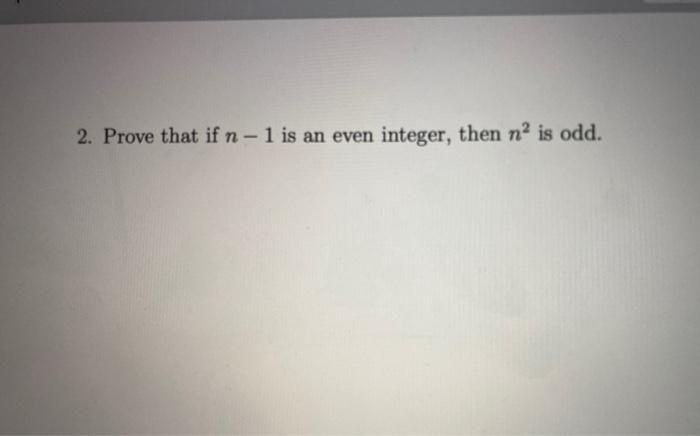 Solved 2. Prove that if n - 1 is an even integer, then nº is | Chegg.com
