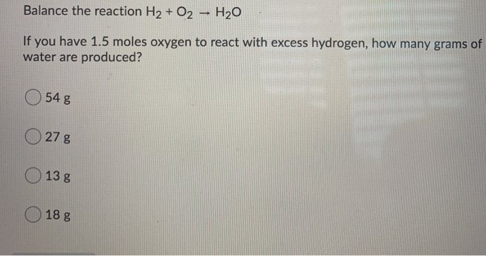 Solved Balance the reaction H2 + O2 - H20 If you have 1.5 | Chegg.com
