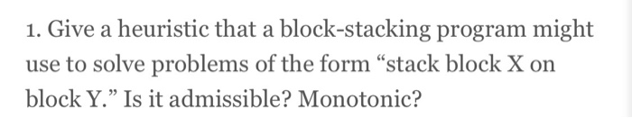Solved 1. Give a heuristic that a block-stacking program | Chegg.com