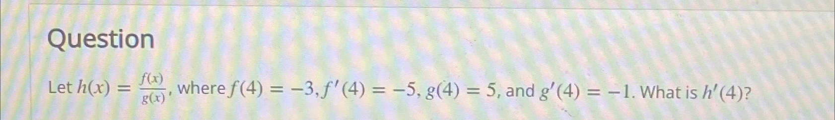 Solved QuestionLet h(x)=f(x)g(x), ﻿where | Chegg.com
