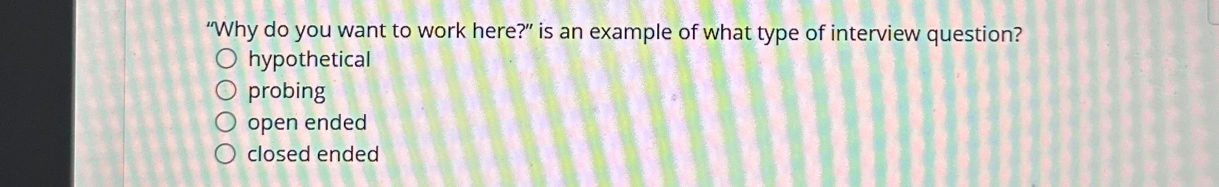 Solved "Why do you want to work here?" is an example of what | Chegg.com