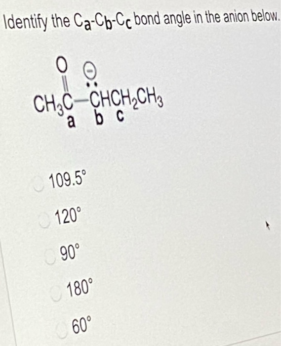 Solved Identify the Ca-Cb-Cc bond angle in the anion below. | Chegg.com