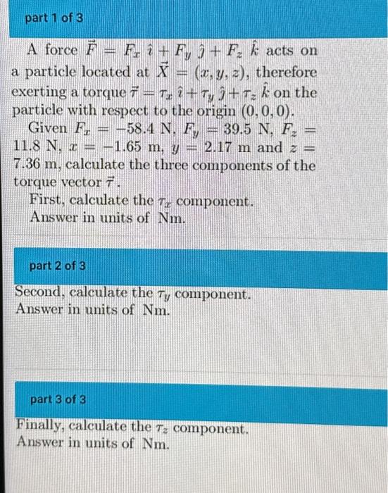 Solved part 1 of 3 A force F = F₂ i + Fy ) + F₂ k acts on a | Chegg.com