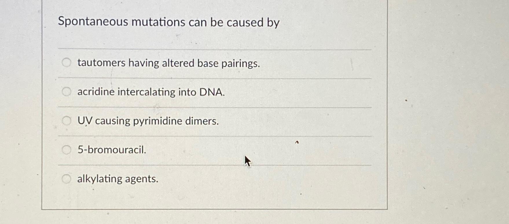 Solved Spontaneous mutations can be caused bytautomers | Chegg.com