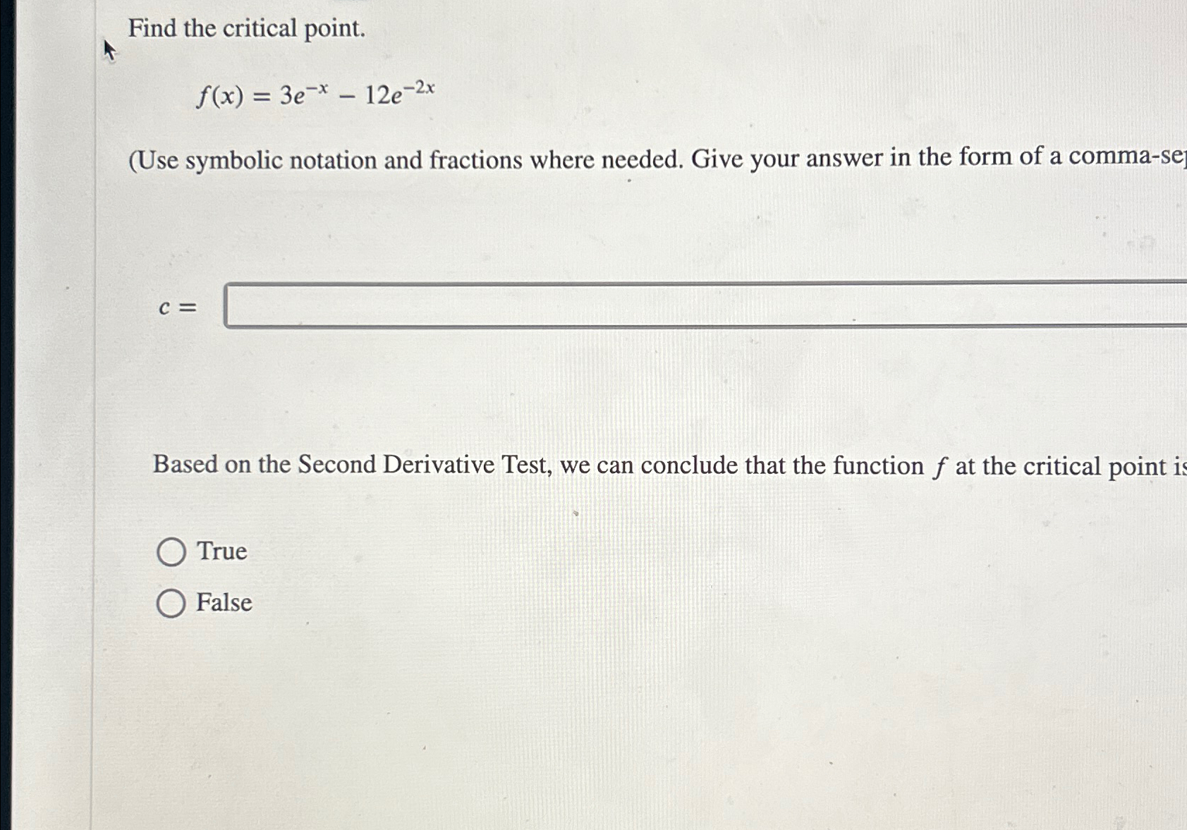 Solved Find the critical point.f(x)=3e-x-12e-2x(Use symbolic | Chegg.com