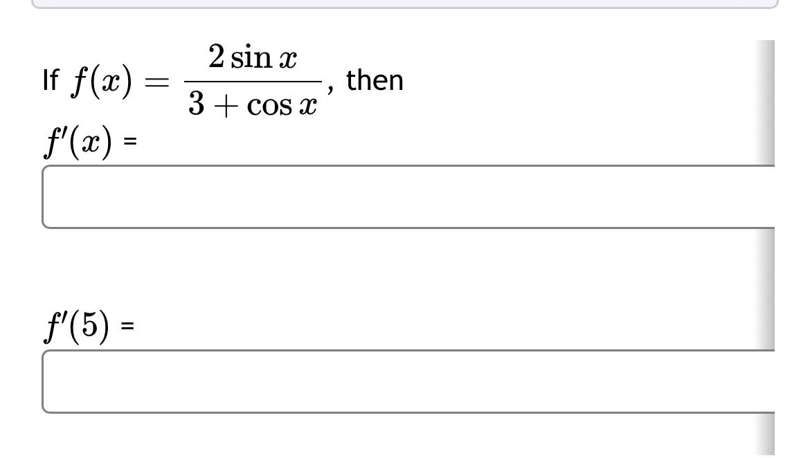 Solved If f(x)=2sinx3+cosx, ﻿then f'(x)=f'(5)= | Chegg.com
