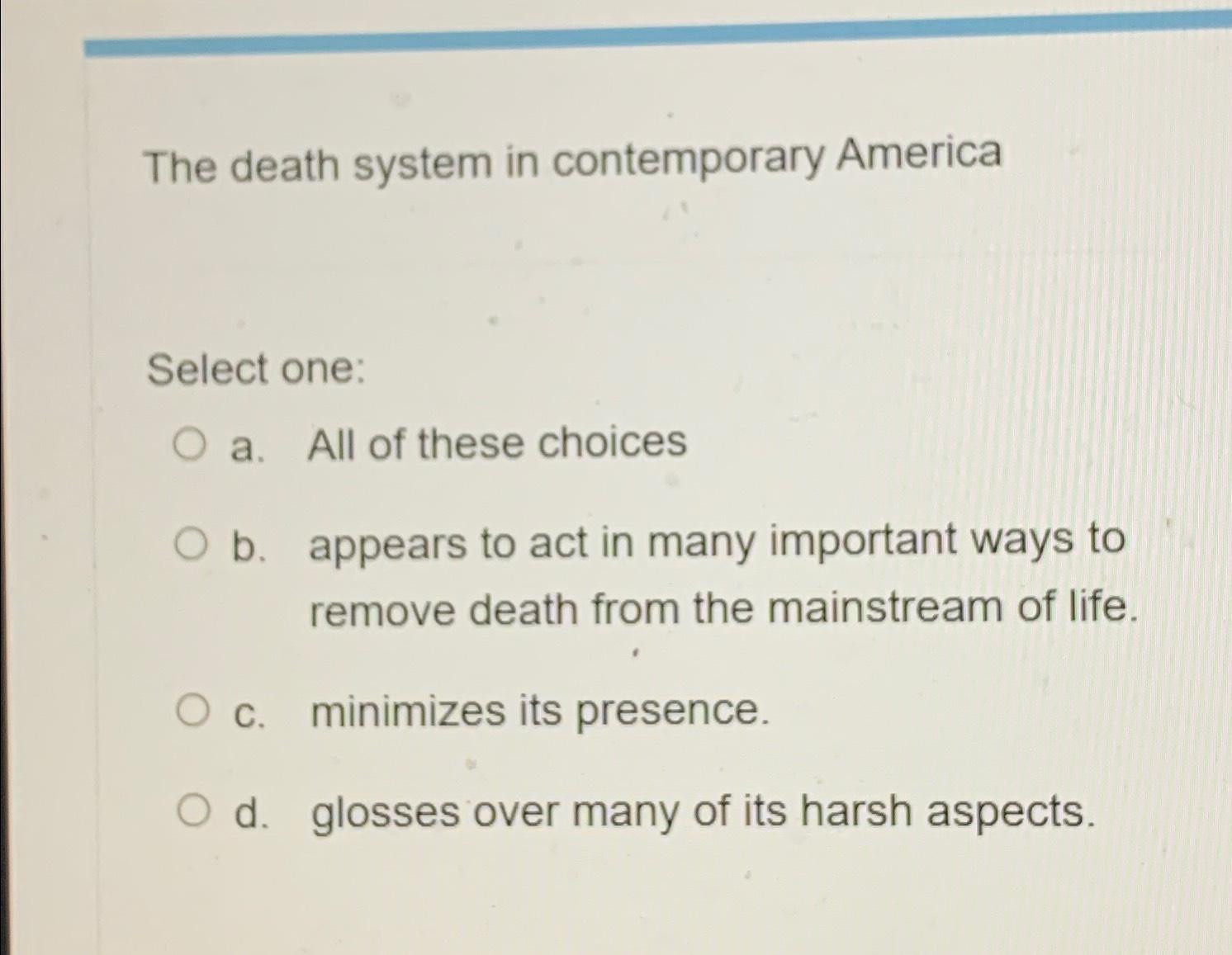 Solved The death system in contemporary AmericaSelect one:a. | Chegg.com