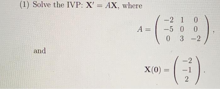 Solved (1) Solve the IVP: X′=AX, where A=⎝⎛−2−5010300−2⎠⎞ | Chegg.com