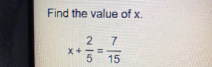 Solved Find the value of x. 2 7 X + 5 15 = | Chegg.com