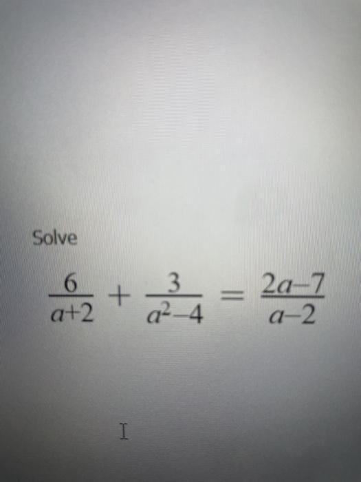 Solved Solve 6 + a+2 3 a²_4 4 2a-7 a-2 I | Chegg.com