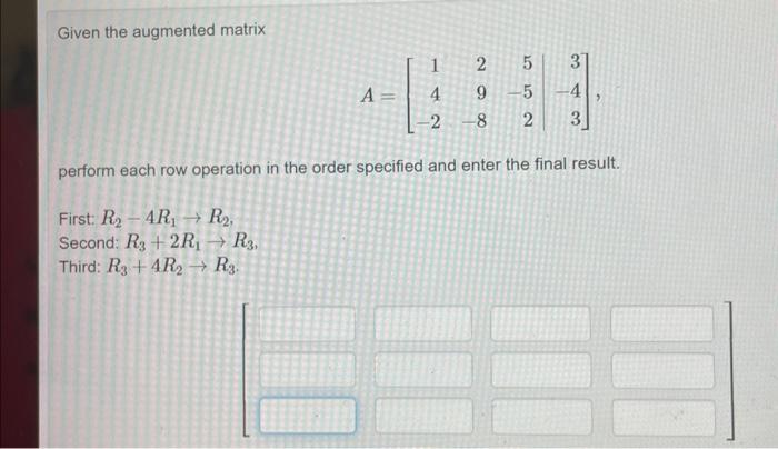 Solved Given the augmented matrix A = 1 4 -2 2 5 95 2 -8 as | Chegg.com
