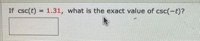 Solved If csc(t) = 1.31, what is the exact value of csc(-t)? | Chegg.com