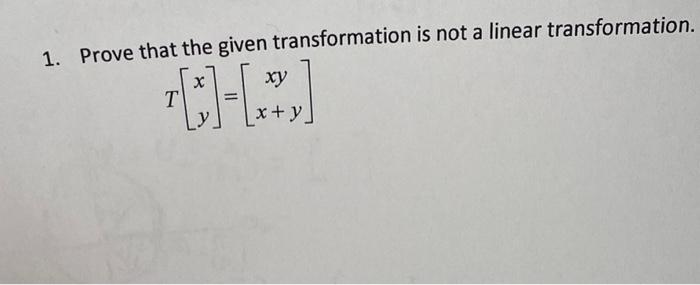 Solved 1. Prove that the given transformation is not a | Chegg.com