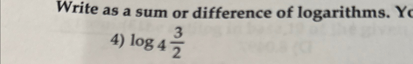 Solved Write as a sum or difference of logarithms.log4(32) | Chegg.com