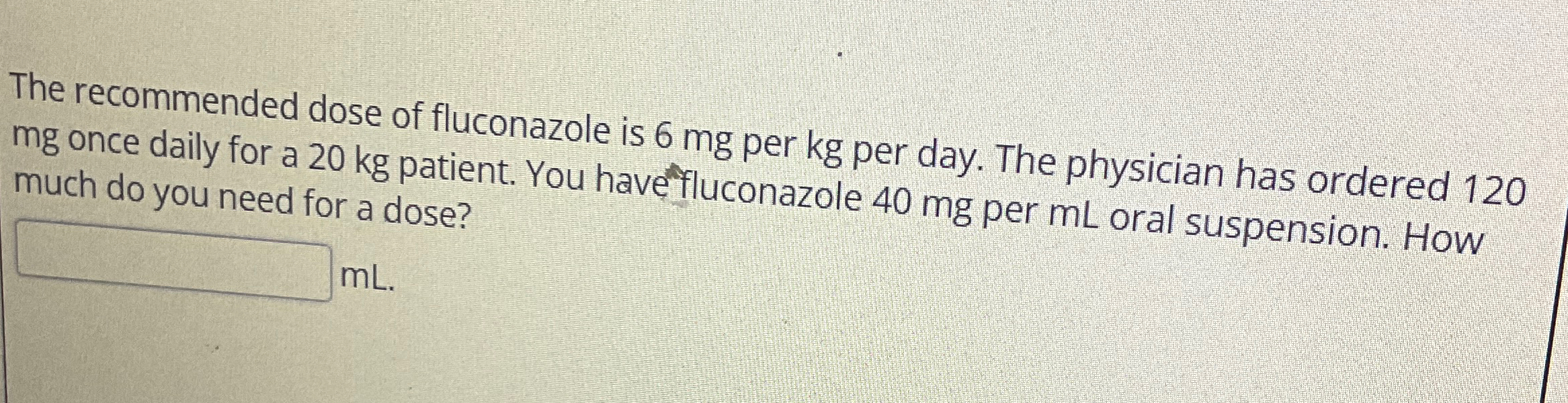 Solved The recommended dose of fluconazole is 6mg ﻿per kg | Chegg.com