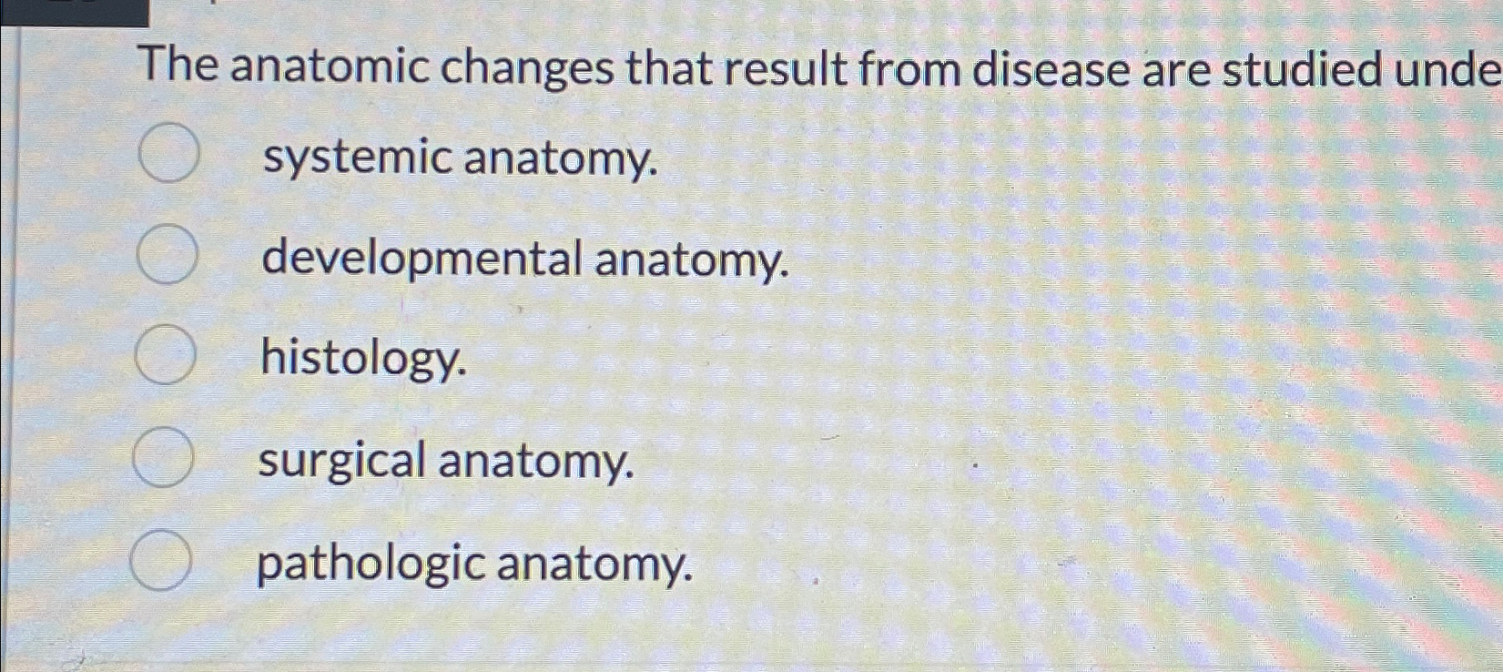 Solved The anatomic changes that result from disease are | Chegg.com