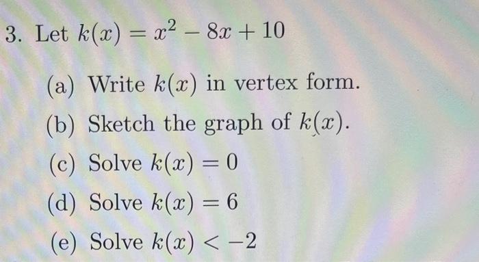 Solved Let k(x)=x2−8x+10 (a) Write k(x) in vertex form. (b) | Chegg.com