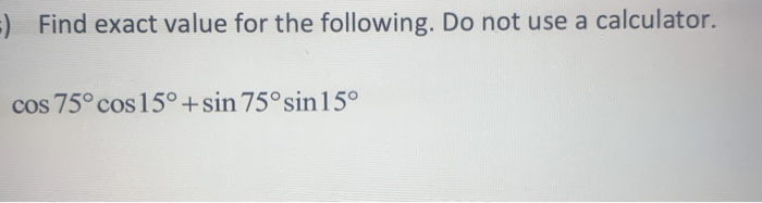 Solved ) Find exact value for the following. Do not use a | Chegg.com