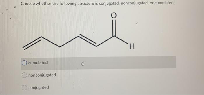 Solved Choose whether the following structure is conjugated, | Chegg.com