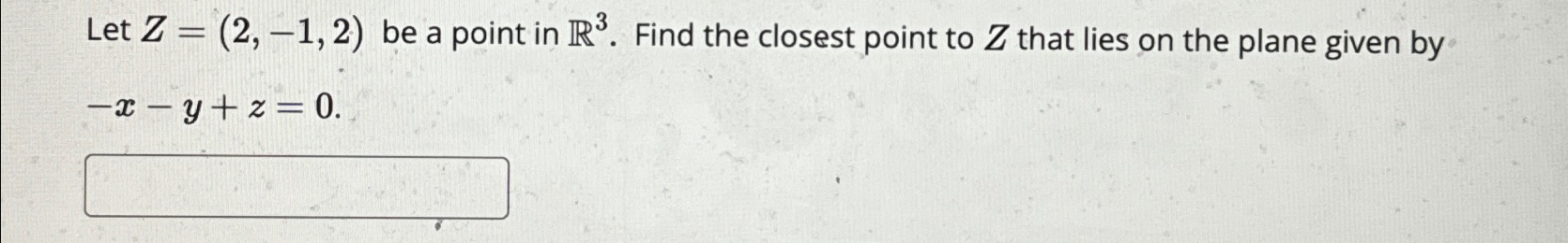 Solved Let Z=(2,-1,2) ﻿be a point in R3. ﻿Find the closest | Chegg.com