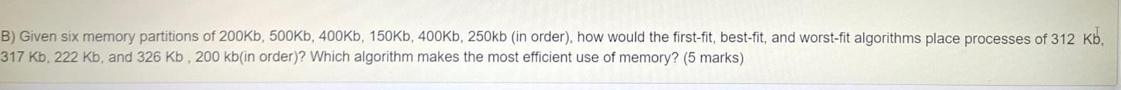 Solved B) Given six memory partitions of 200Kb, 500Kb, | Chegg.com