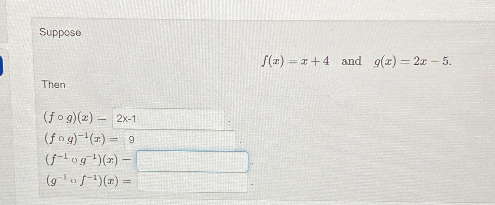 Solved Supposef(x)=x+4 ﻿and g(x)=2x-5Then(f-1@g-1)(x)= | Chegg.com