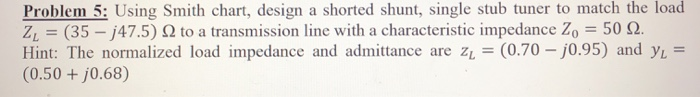 Solved Problem 5: Using Smith chart, design a shorted shunt, | Chegg.com