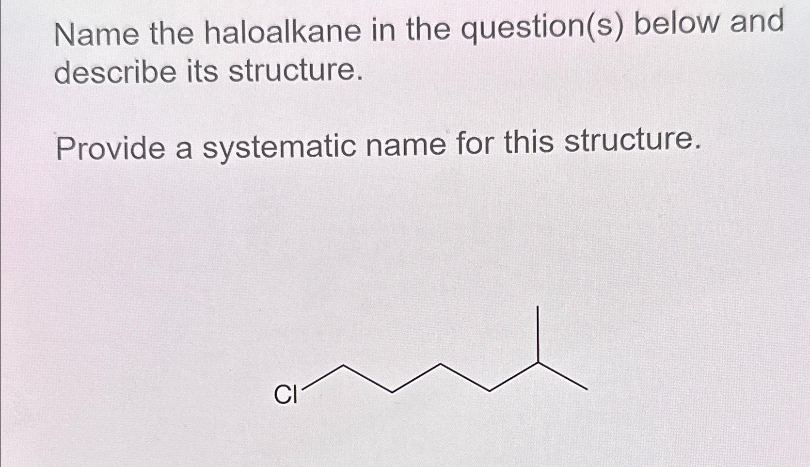 Solved Name the haloalkane in the question(s) ﻿below and | Chegg.com