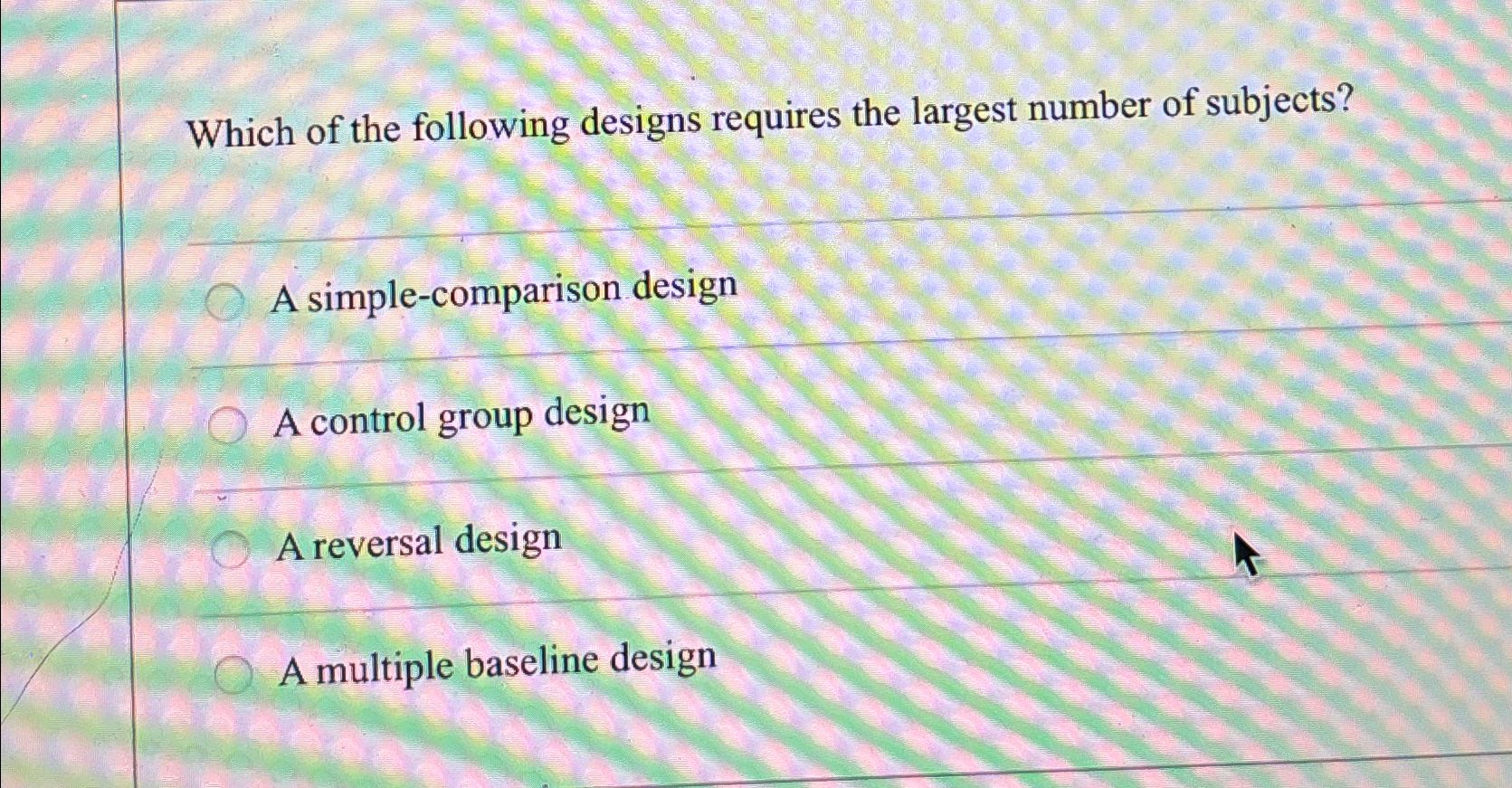 Solved Which of the following designs requires the largest | Chegg.com