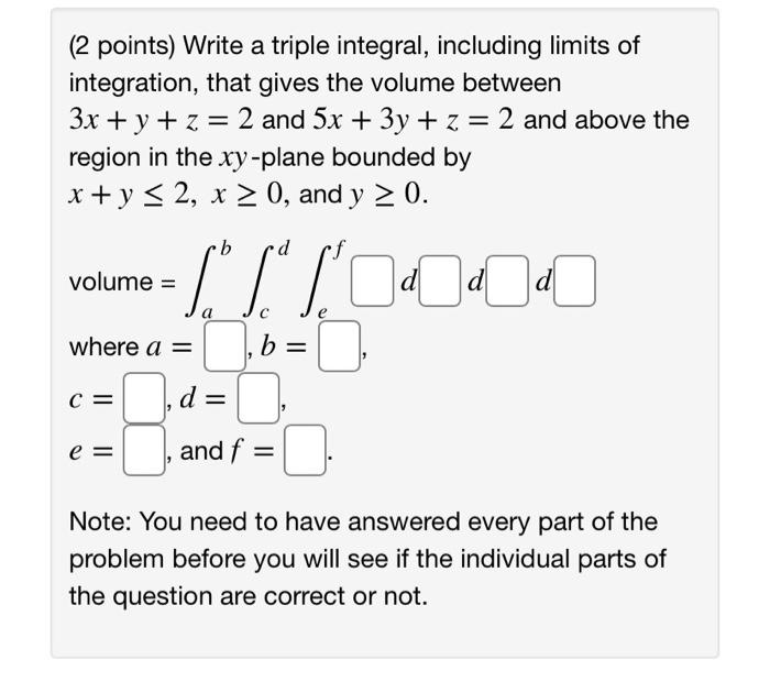 Solved (2 points) Write a triple integral, including limits | Chegg.com