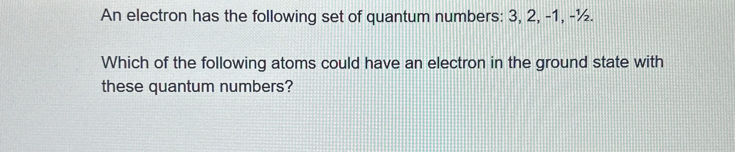 Solved An electron has the following set of quantum numbers: | Chegg.com