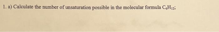 Solved 1. a) Calculate the number of unsaturation possible | Chegg.com