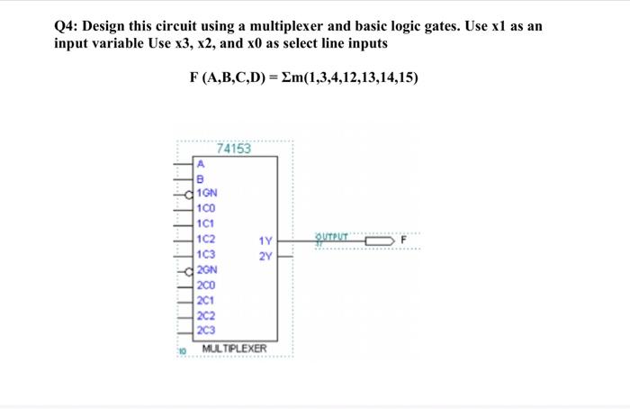 Solved Q4: Design this circuit using a multiplexer and basic | Chegg.com